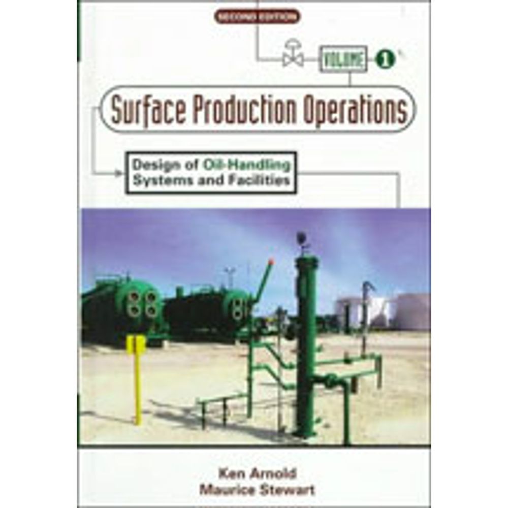 SURFACE PRODUCTION OPERATIONS - VOL. 1 - DESIGN OF OIL HANDLING SYSTEMS ...