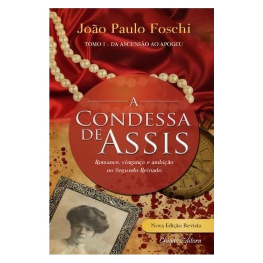CONDESSA DE ASSIS, A - ROMANCE, VINGANÇA E AMBIÇAO NO SEGUNDO REINADO ...