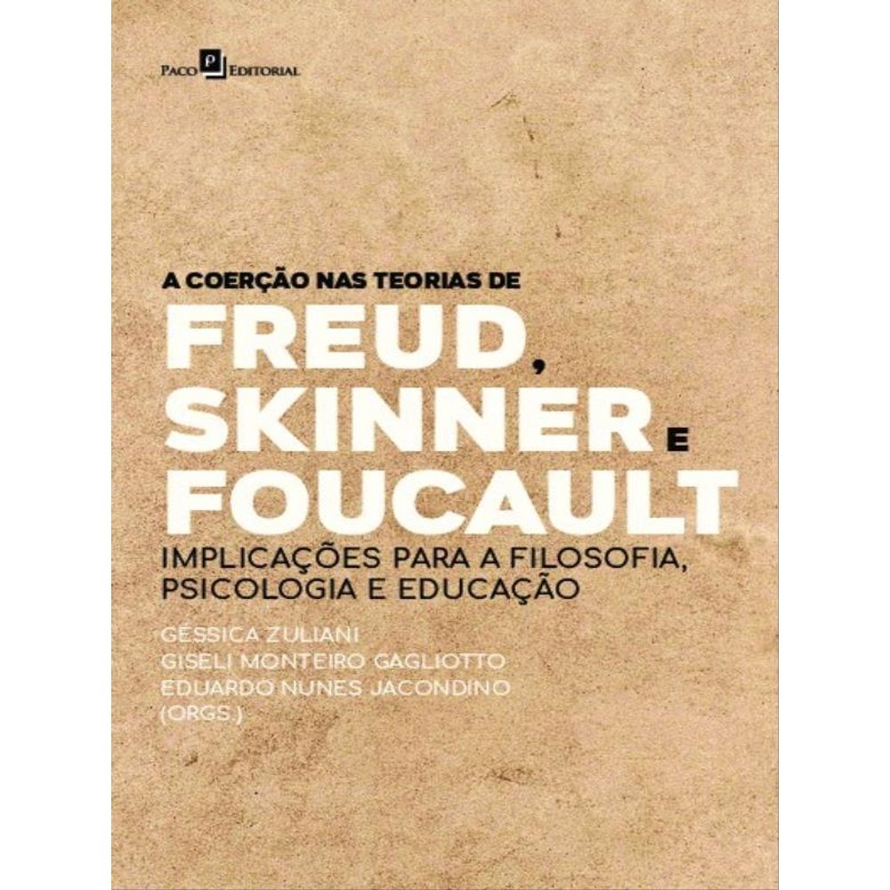A COERÇÃO NAS TEORIAS DE FREUD, SKINNER E FOUCAULT - martinsfontespaulista
