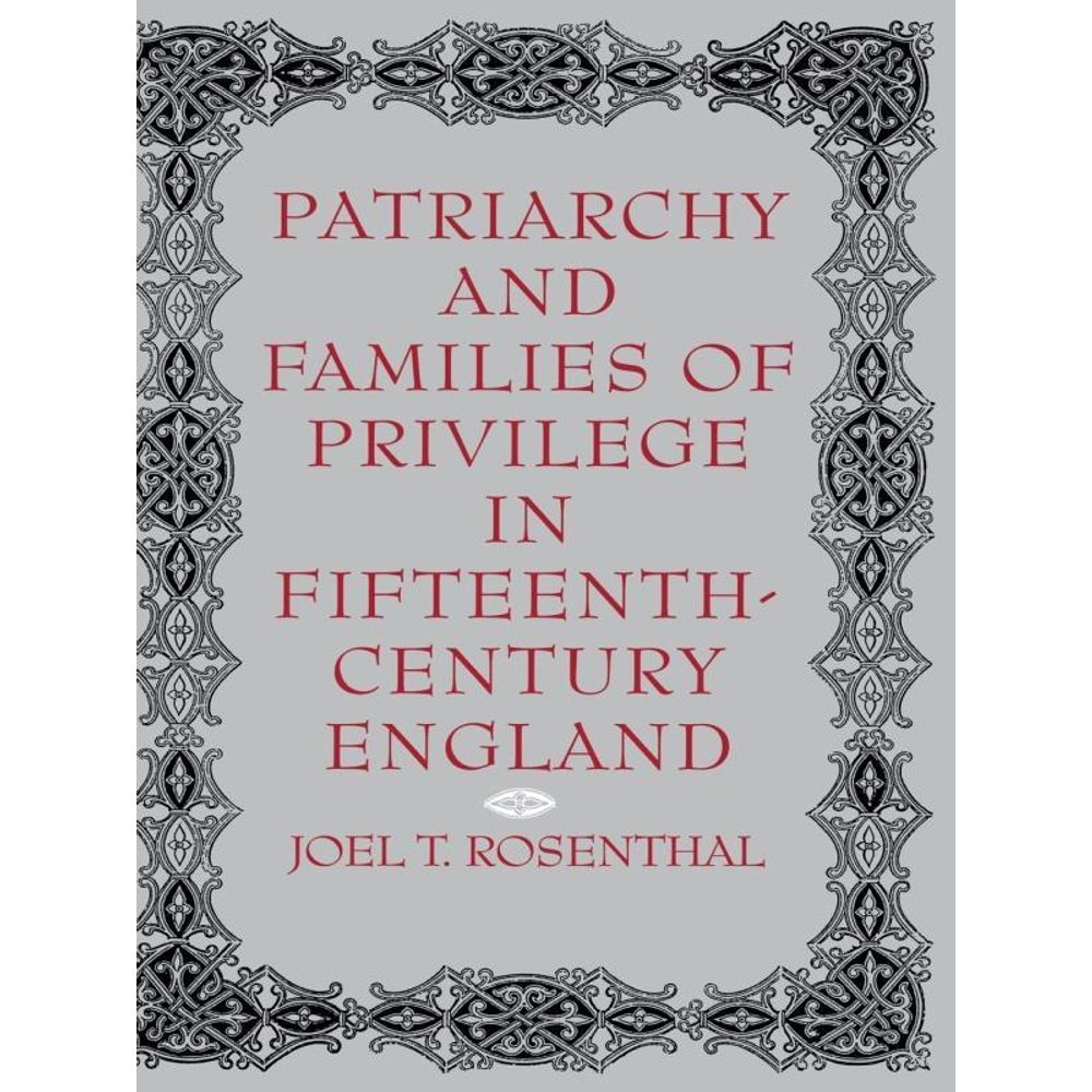 PATRIARCHY AND FAMILIES OF PRIVILEGE IN FIFTEENTH-CENTURY ENGLAND ...