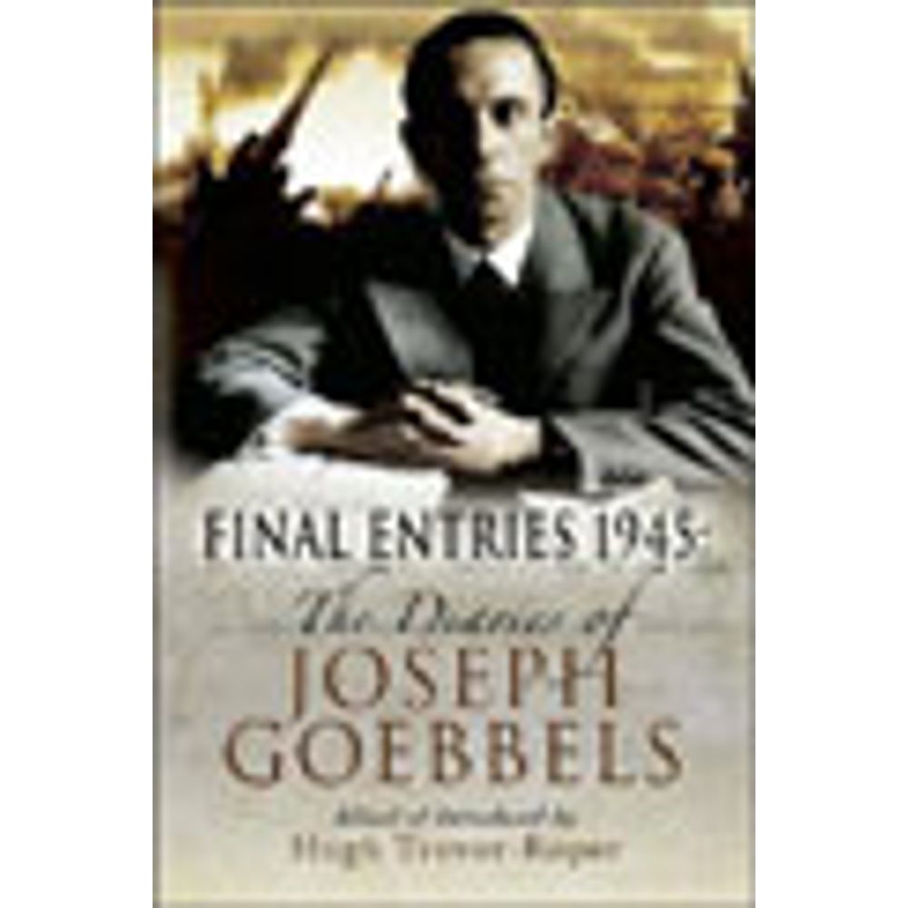 FINAL ENTRIES 1945 - THE DIARIES OF JOSEPH GOEBBELS - martinsfontespaulista